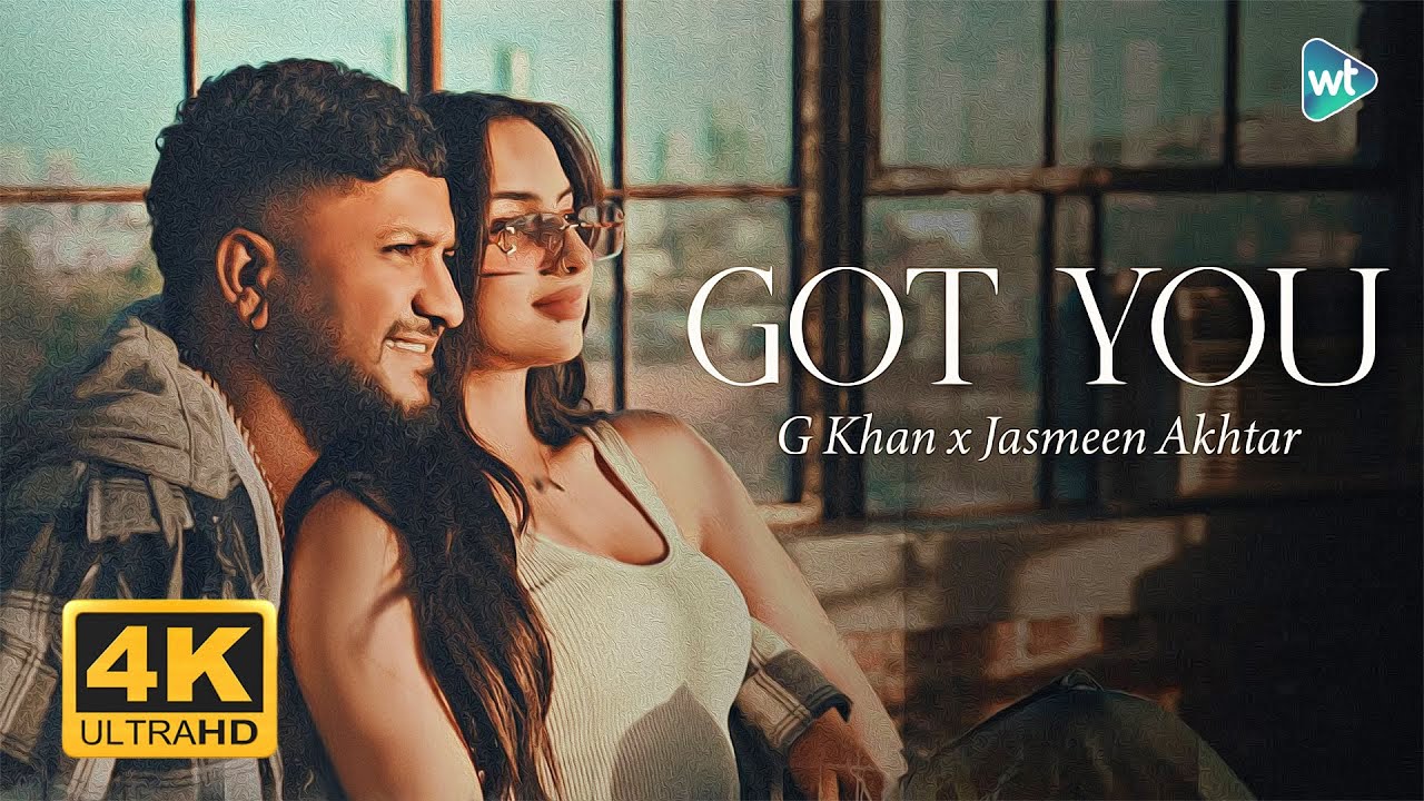 Got You | G Khan New Song | Jasmeen Akhtar | Kulshan Sandhu | New ...