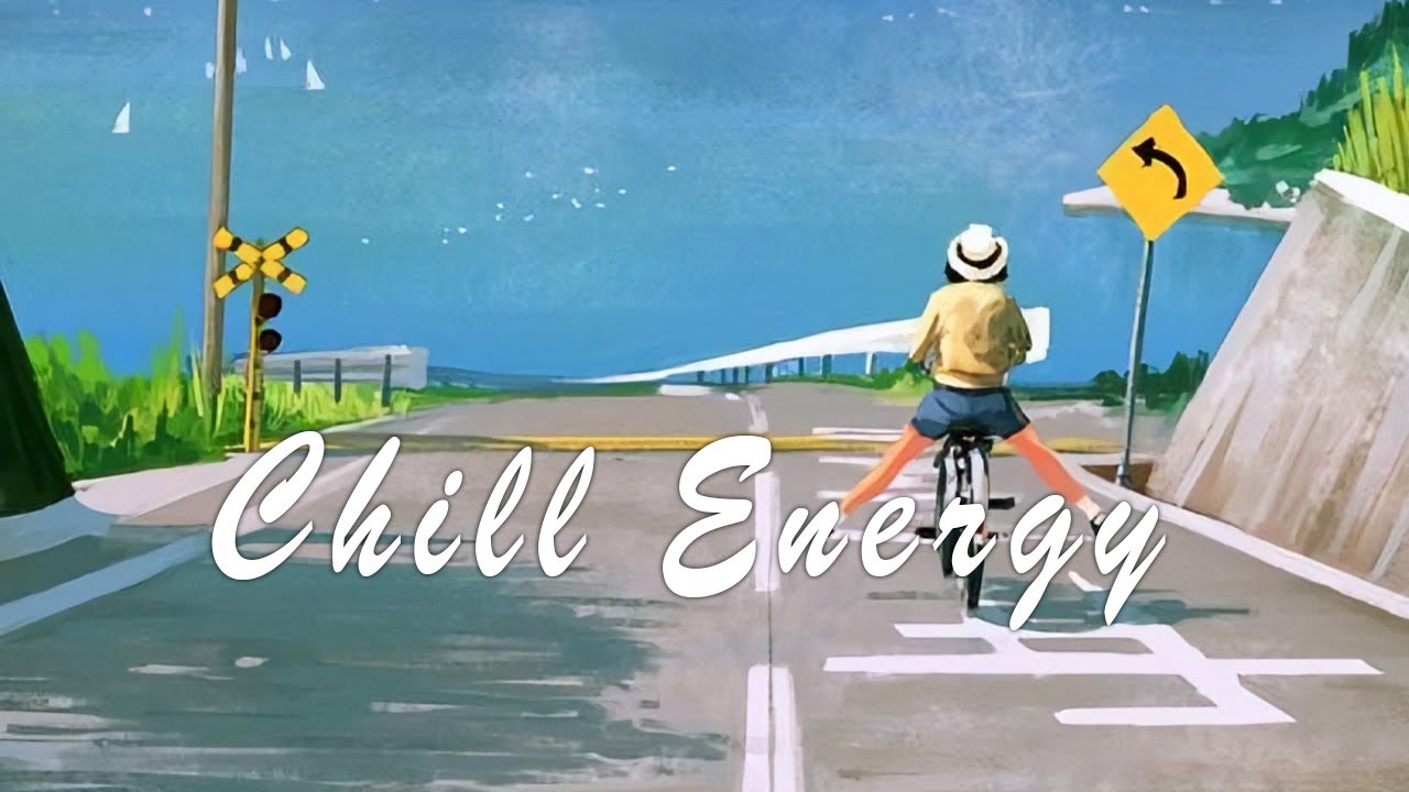 Chill Energy 🎶 Top playlists of music that bring you positivity and ...