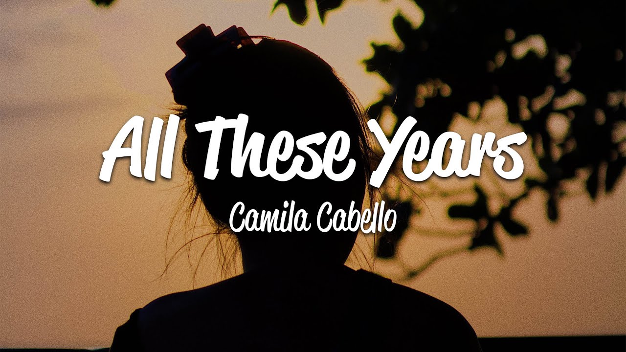 Camila Cabello - All These Years (Lyrics) - YouTube