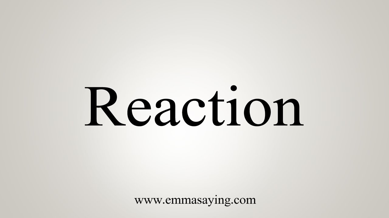 How To Say Reaction - YouTube