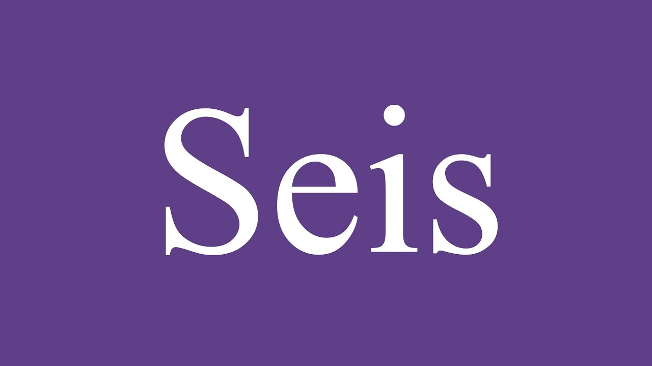 How To Pronounce ''Seis'' Correctly in Spanish - YouTube