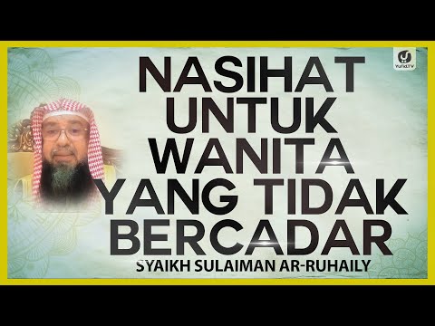Nasehat untuk Wanita yang Tidak Bercadar - Syaikh Sulaiman Ar-Ruhaily #NasehatUlama