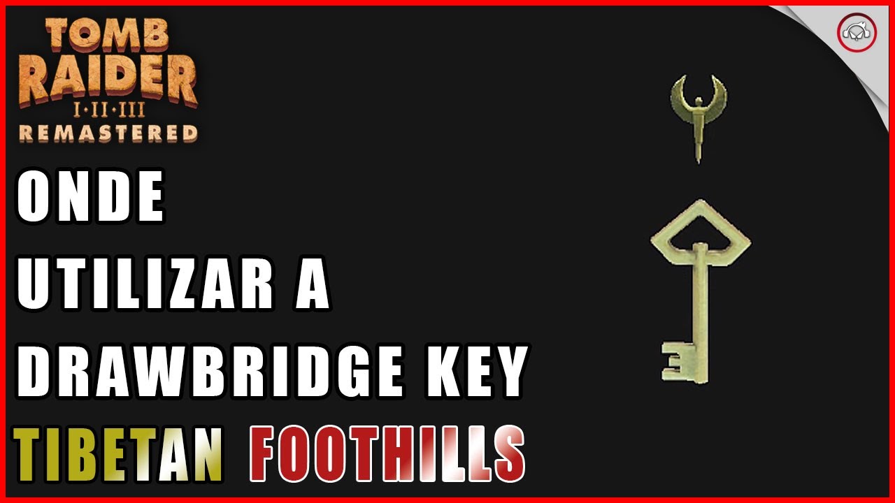 Tomb raider 2 Remastered, Onde utilizar a chave Drawbridge Key em ...