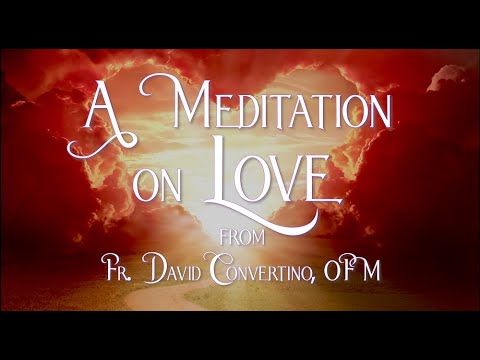 A Meditation On Love From Fr. David Convertino, OFM - YouTube
