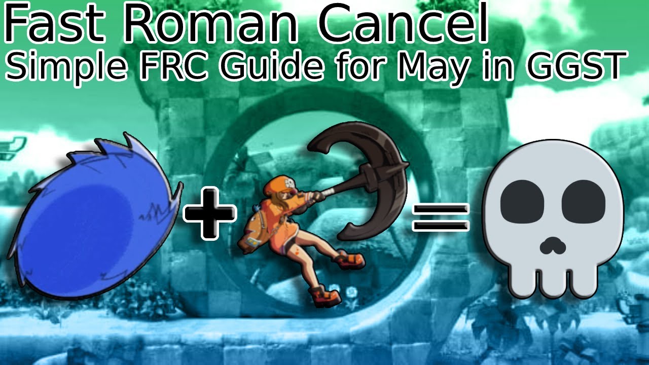A Simple May Fast Roman Cancel (FRC) Guide - Guilty Gear Strive (3/13 ...