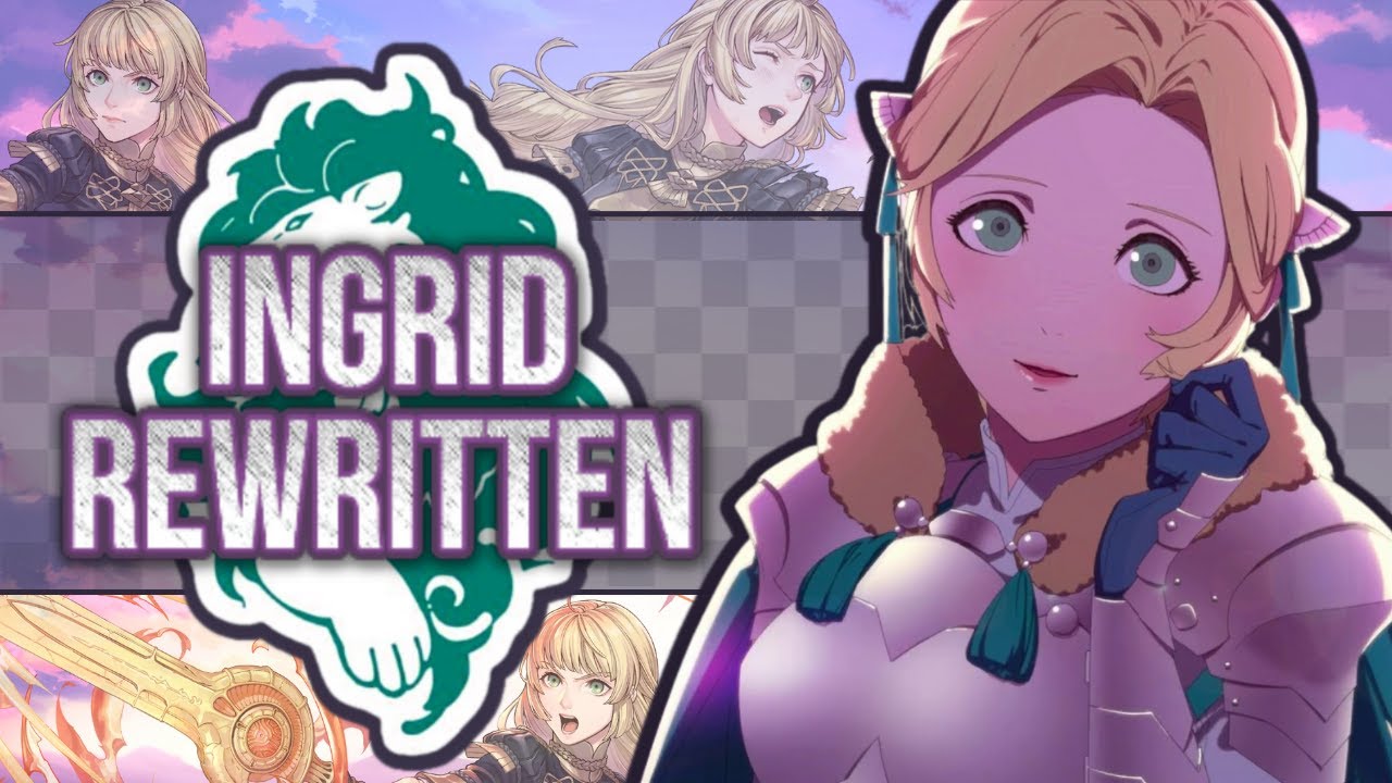 REWRITING Fire Emblem: Three Houses' NONSENSICAL Noble: Ingrid Brandl ...