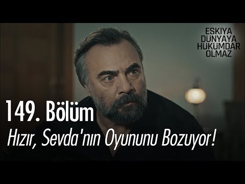 Hızır, Sevda'nın oyununu bozuyor! - Eşkıya Dünyaya Hükümdar Olmaz 149. Bölüm