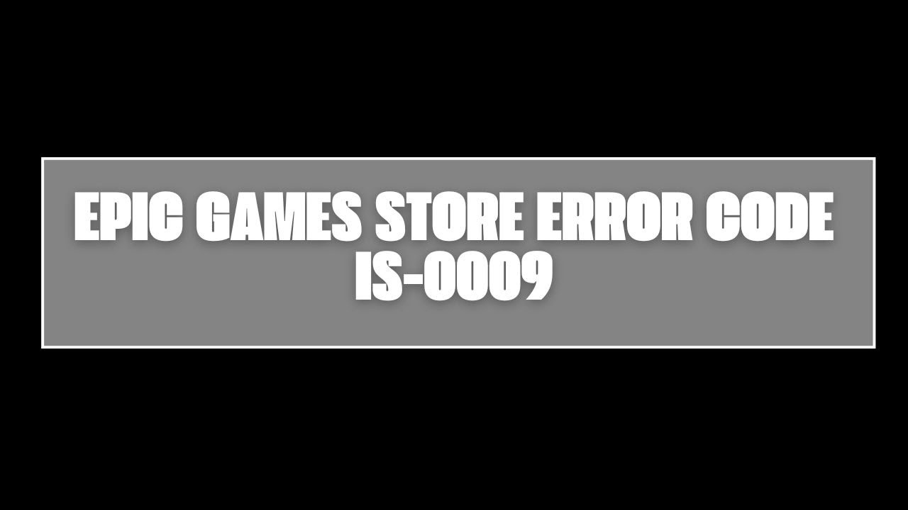 How To Resolve Epic Games Store Error Code IS 0009 YouTube how-to-resolve-epic-games-store-error-code-is-0009-youtube