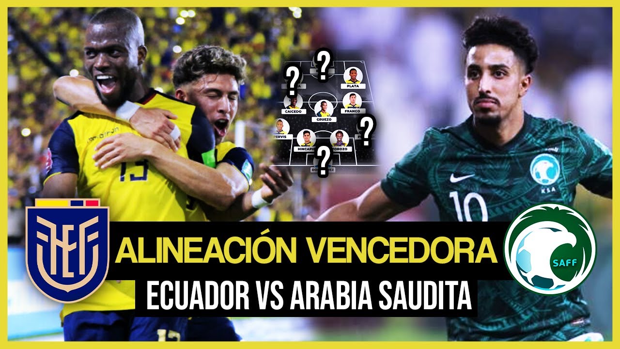 SOPRENDENTE ALINEACIÓN de ECUADOR vs ARABIA SAUDITA - YouTube