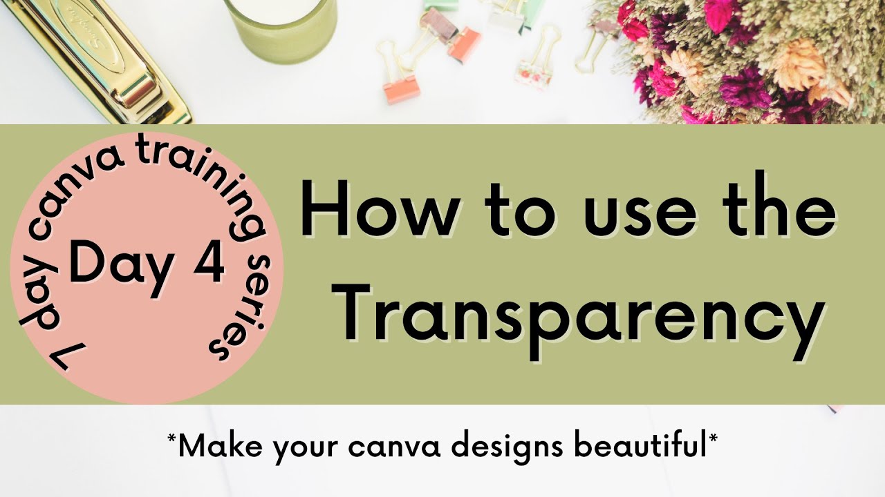 How to use the Transparency Function | Canva Tutorial | Day 4 of 7 day ...