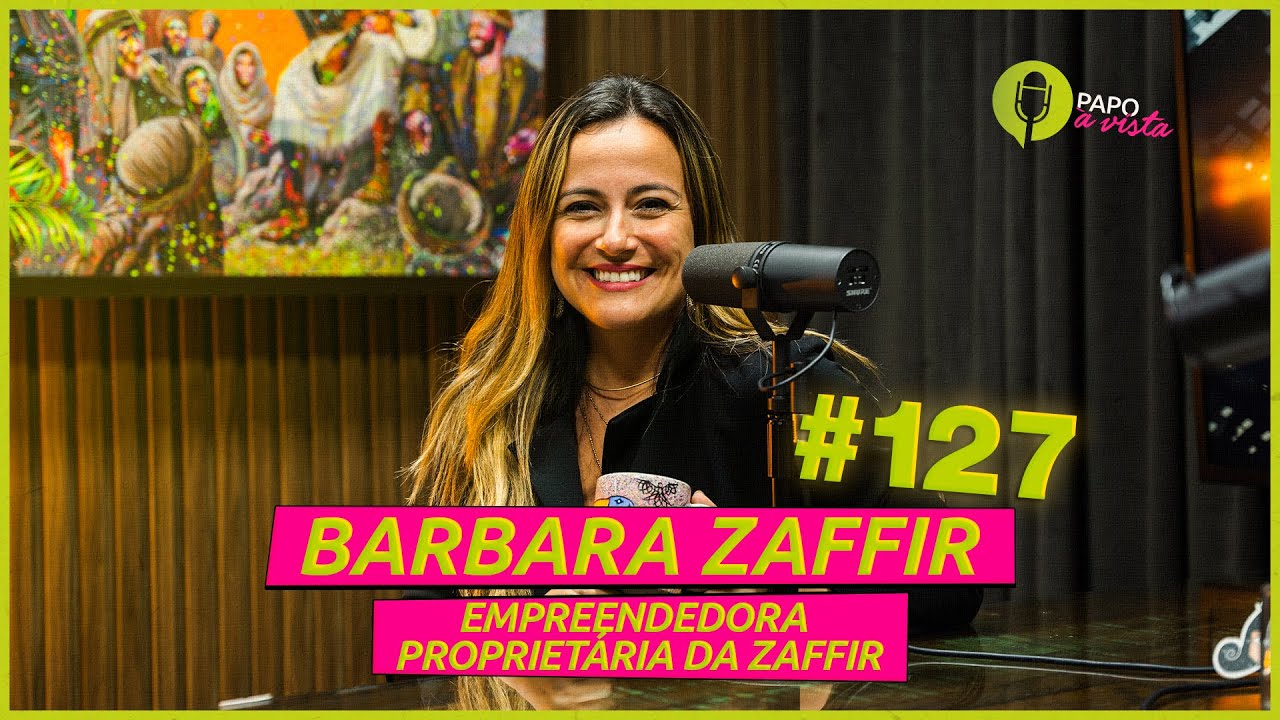 Papo à vista 127 – Bárbara Zaffir Sorna, proprietária da Loja Zaffir ...