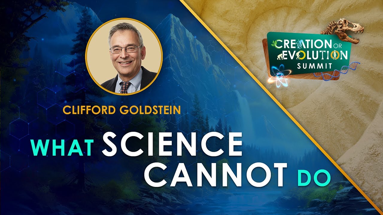 Creation or Evolution: "What Science Cannot Do" | Clifford Goldstein ...