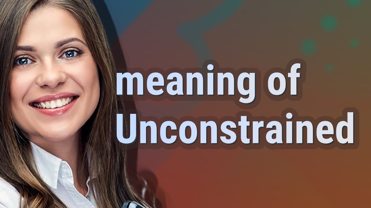 Unconstrained | meaning of Unconstrained - YouTube
