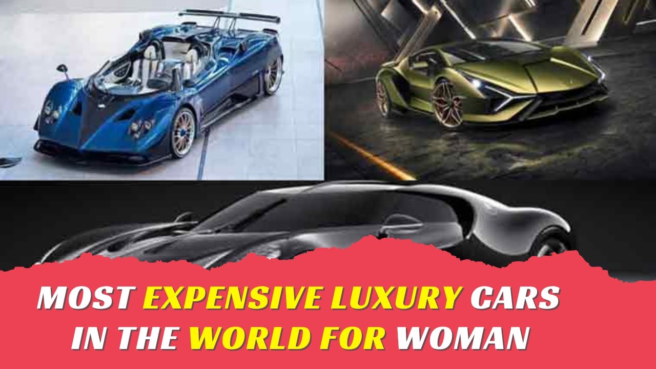The Most EXPENSIVE LUXURY CARS in the World that WOMEN LOVE !! - YouTube