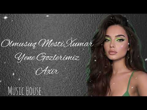 Olmusuq Mesti Xumar Yene Gozlerimiz Axir