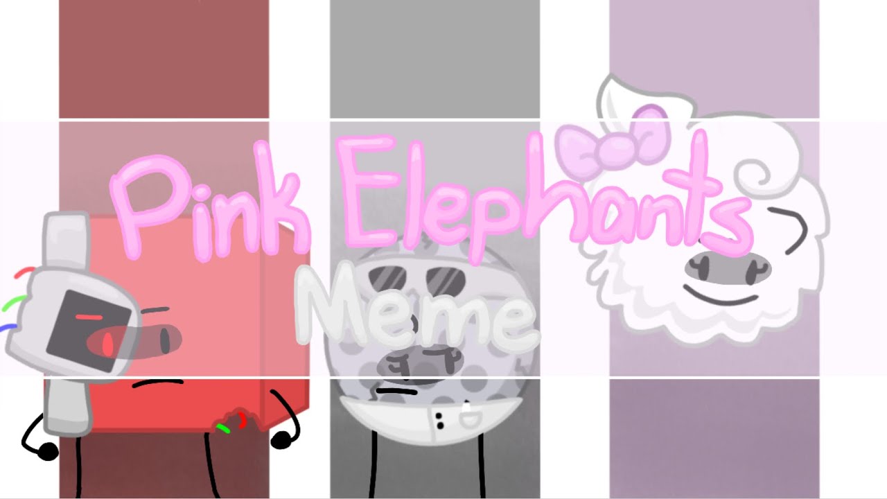 Pink Elephants Meme | Blocky, Golf Ball, and Puffball [BFB AU] (Fash ...