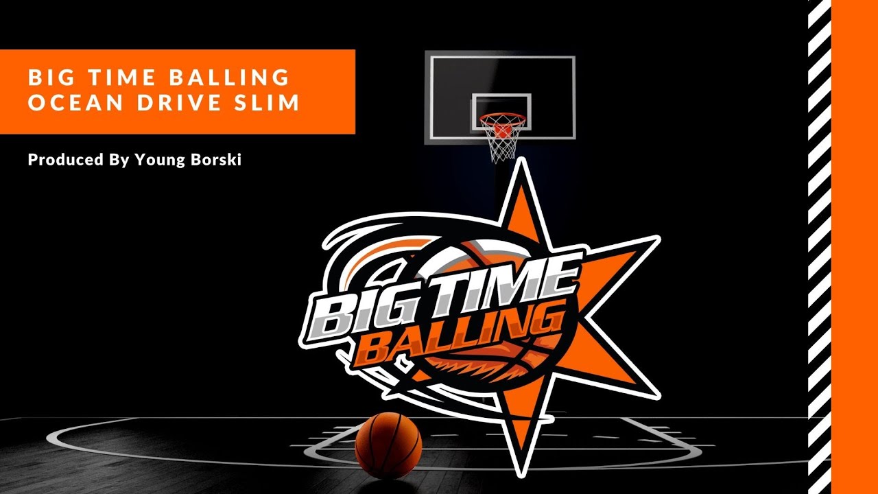Big Time Balling (Theme Song) Ocean Drive Slim - YouTube