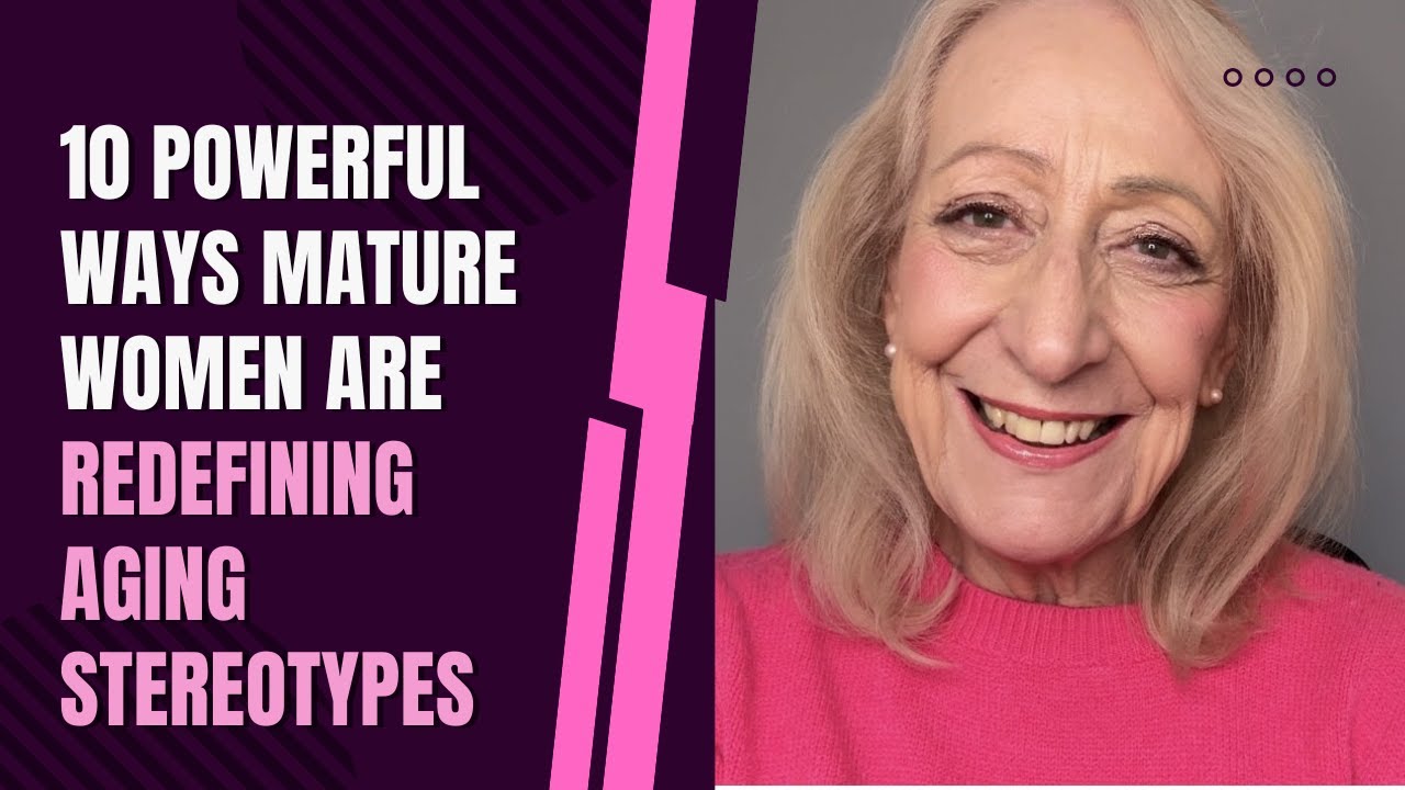 10 Powerful Ways Women Over 60 Are Redefining Aging Stereotypes - YouTube