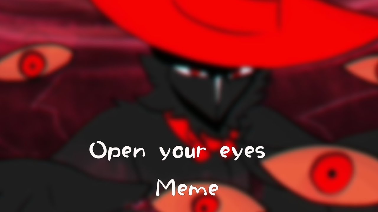 Open your eyes meme | OC - YouTube