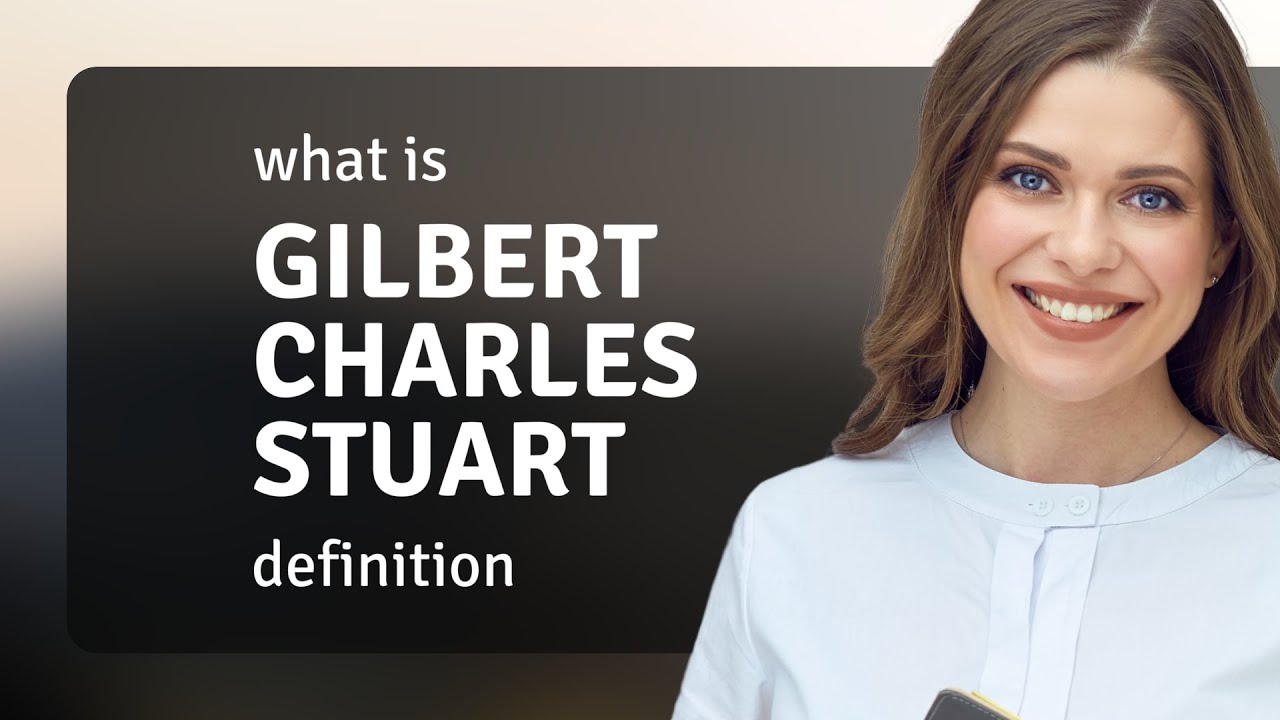 Gilbert charles stuart — GILBERT CHARLES STUART meaning - YouTube