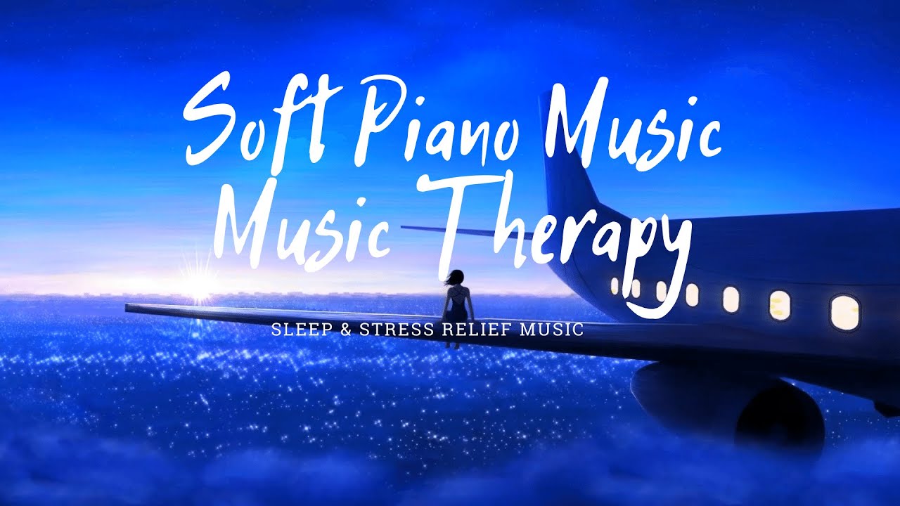 Soft Piano Music for Stress Relief | Music Therapy with Instrumental ...