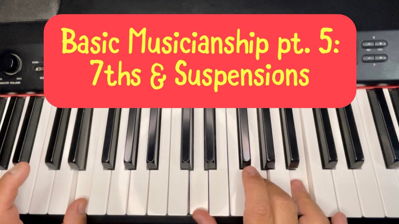 Basic Musicianship pt. 5: 7ths & Suspensions - YouTube