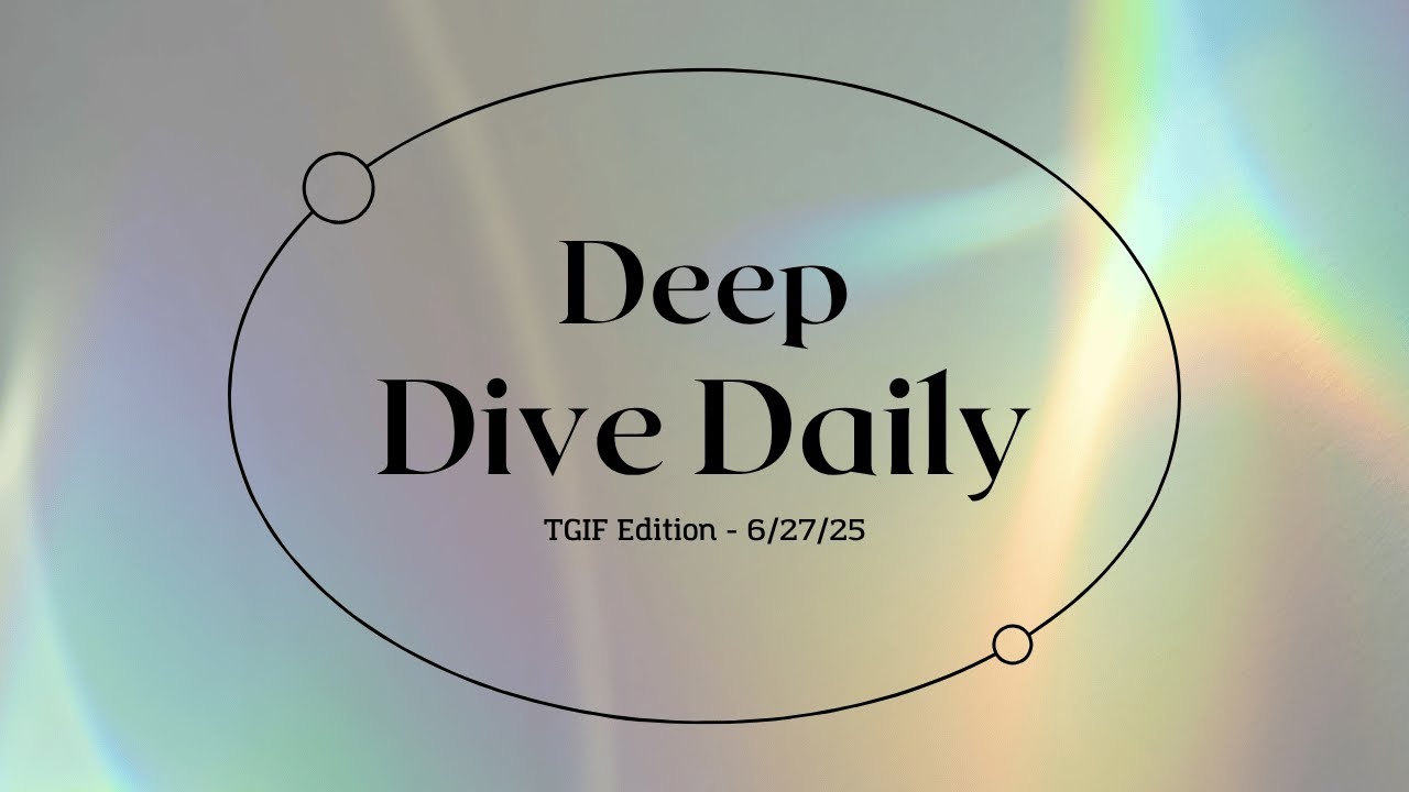 Deep Dive Daily: 6/27 - YouTube