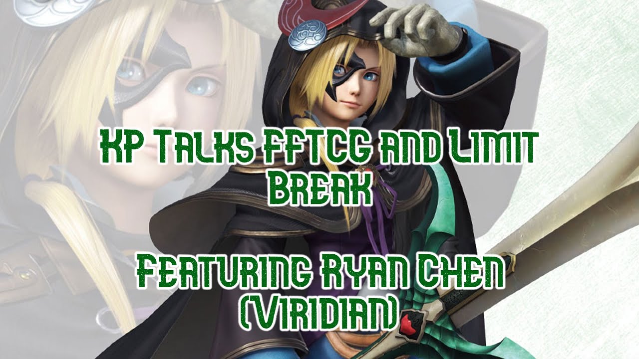KP Talks FFTCG and Limit Break, featuring Ryan Chen (Viridian) - YouTube