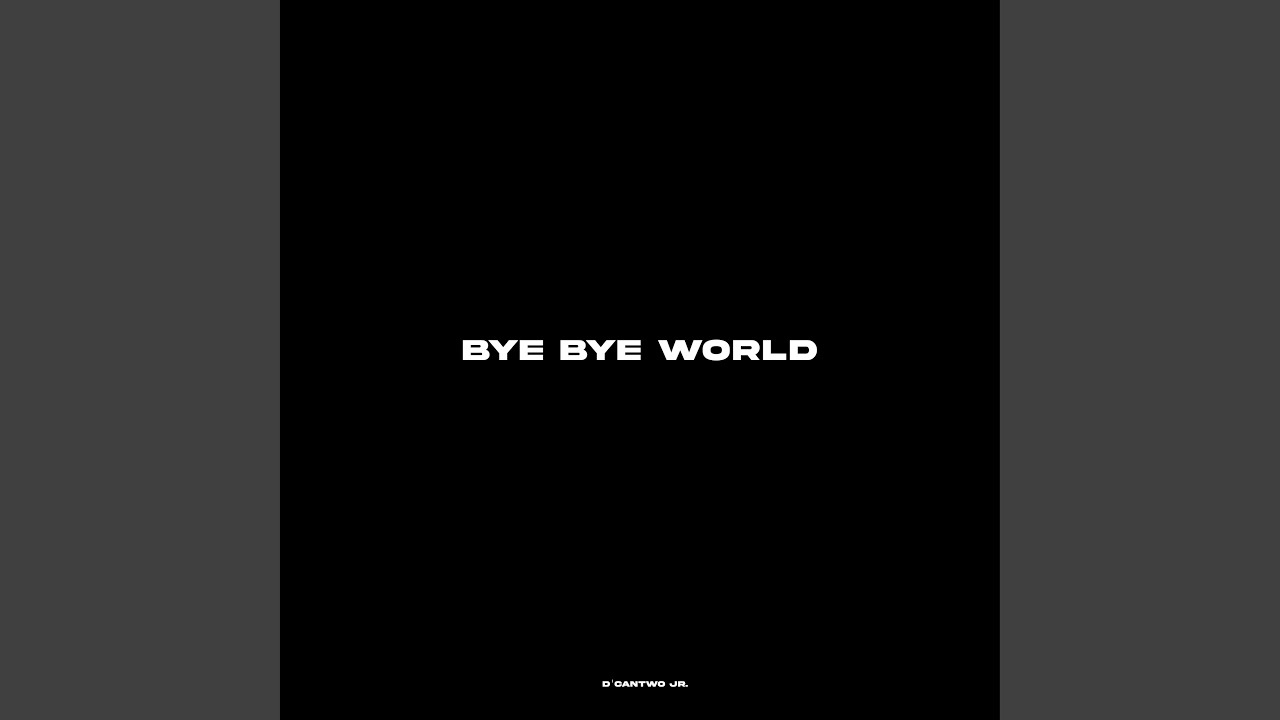 BYE BYE WORLD - YouTube