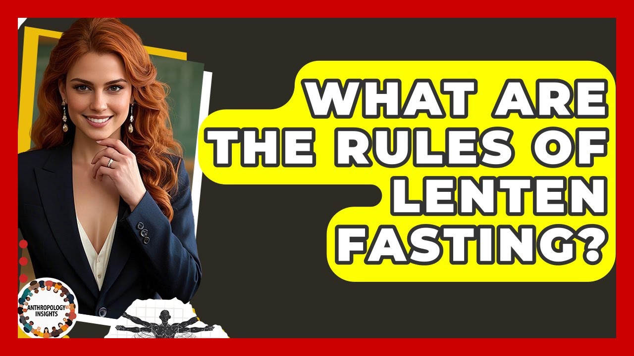 What Are The Rules Of Lenten Fasting? - Anthropology Insights - YouTube