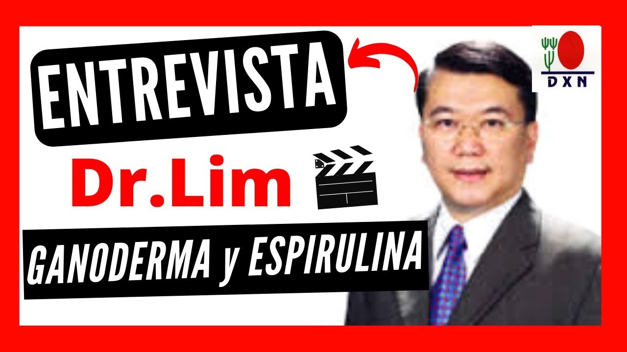 Dr Lim - El GANODERMA y la ESPIRULINA 🍄ENTREVISTA DXN en ESPAÑOL (2024 ...