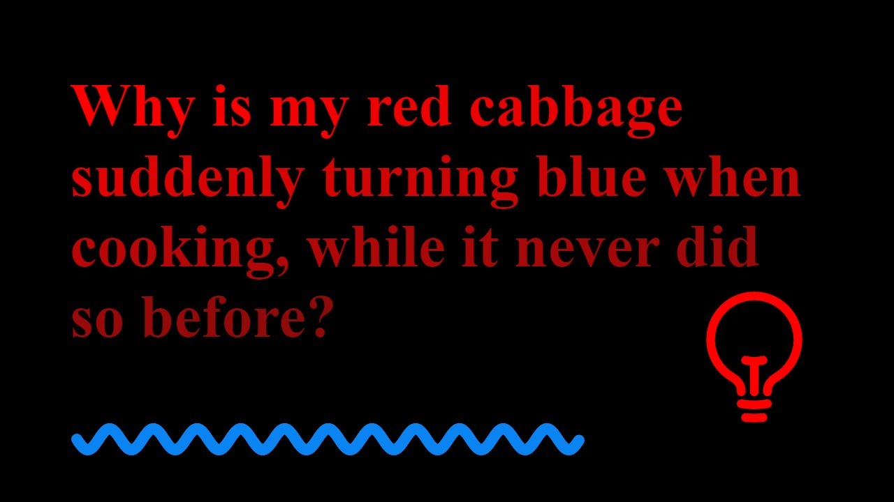Why is my red cabbage suddenly turning blue when cooking, while it ...