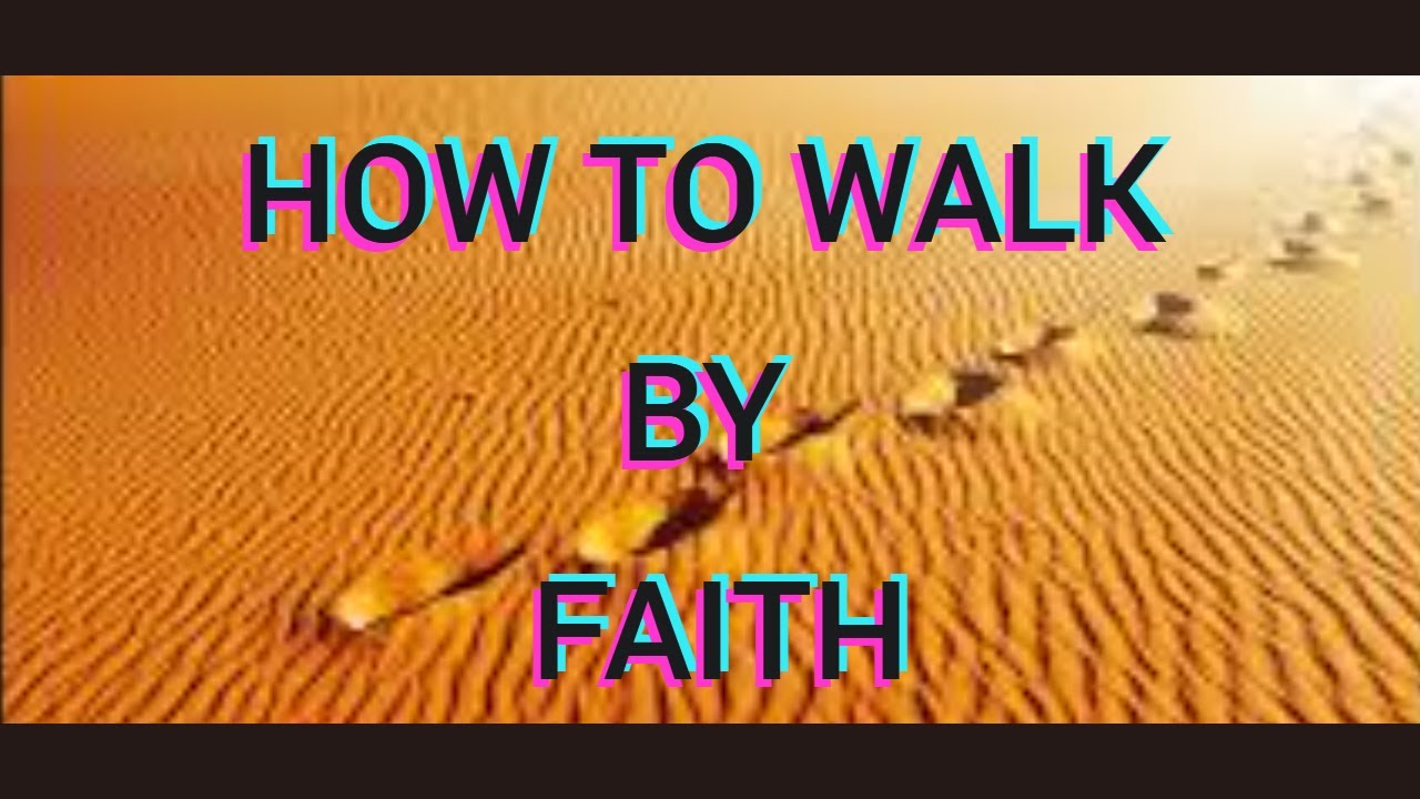 HOW TO WALK BY FAITH - YouTube