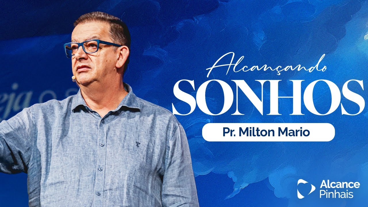 Alcançando Sonhos - Pr. Milton Mario - YouTube