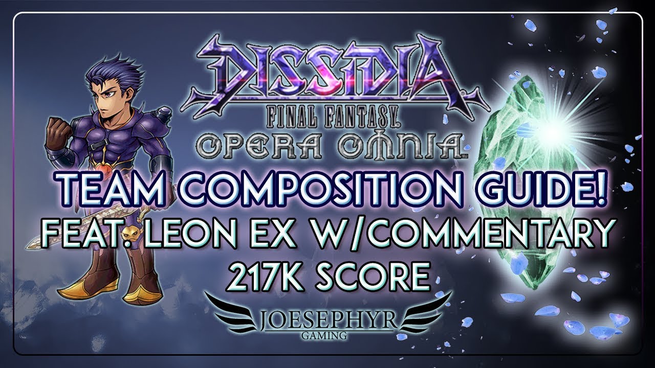 Dissidia: Opera Omnia - Team Composition Guide feat. Leon EX 217k Score ...