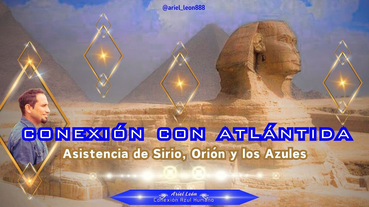 CONEXIÓN CON ATLÁNTIDA, CON LA ASISTENCIA DE SIRIO, ORIÓN Y LOS AZULES ...