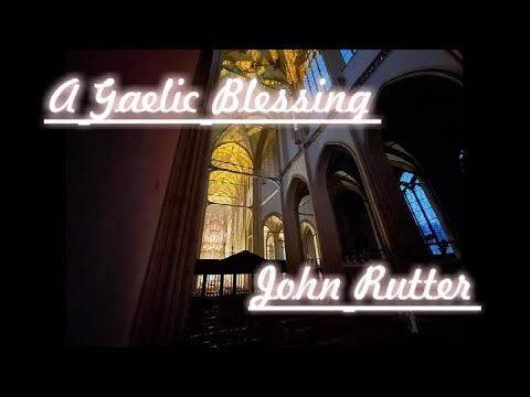 A Gaelic Blessing, John Rutter - YouTube