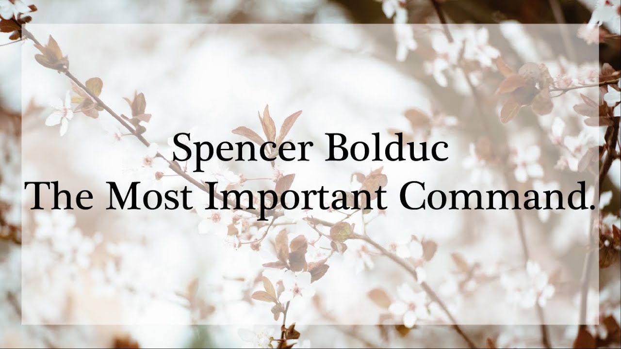 Spencer Bolduc - The Most Important Command - YouTube