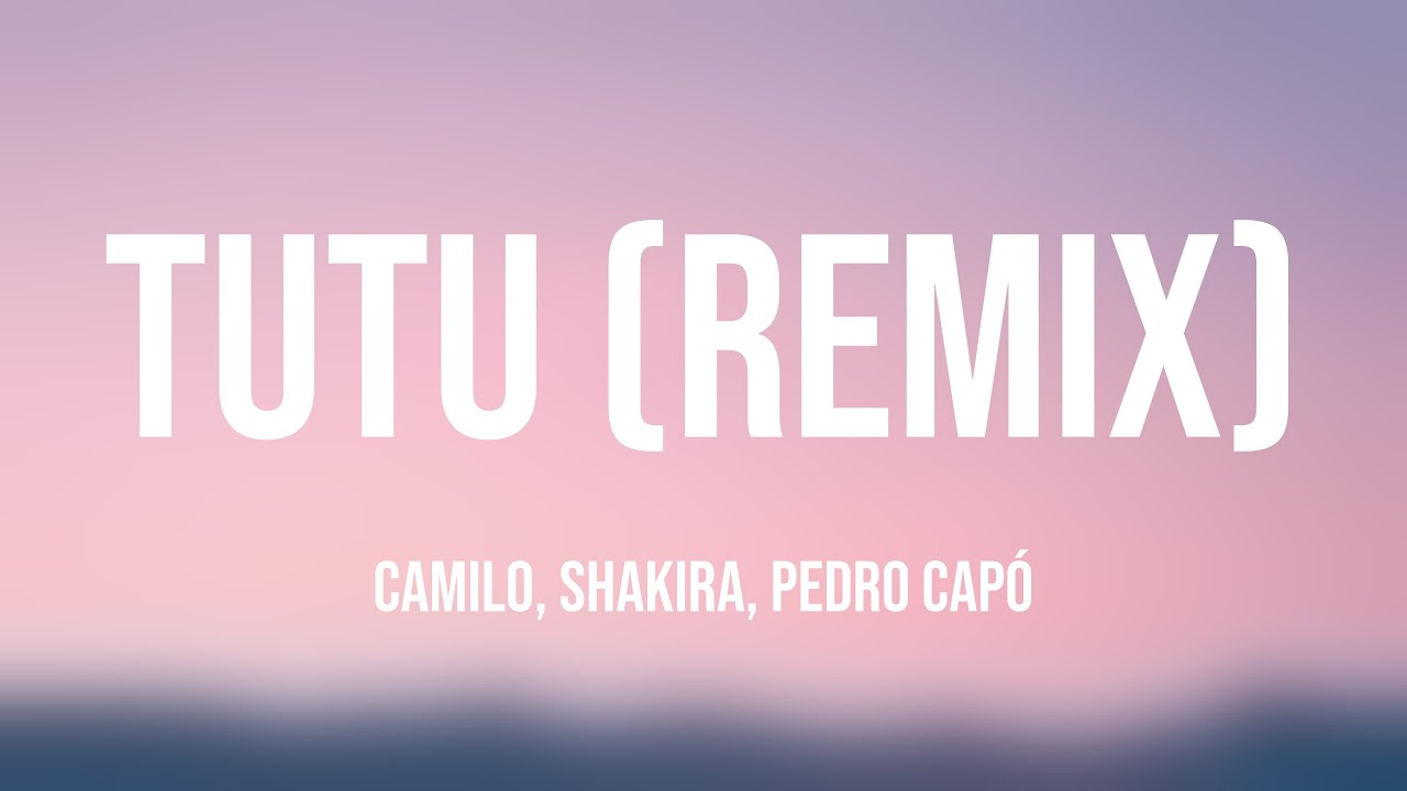 Tutu (Remix) - Camilo, Shakira, Pedro Capó [Letra] 💣 - YouTube