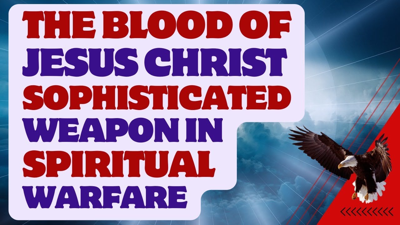 The Blood Of Jesus Christ A SOPHISTICATED Weapon In Spiritual Warfare ...
