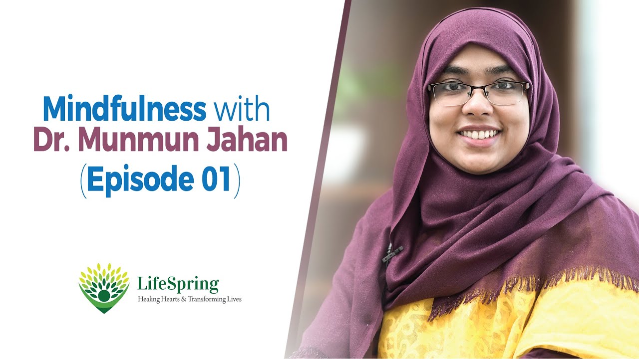 Mindfulness With Dr. Munmun Jahan (Episode - 01) | LifeSpring ...