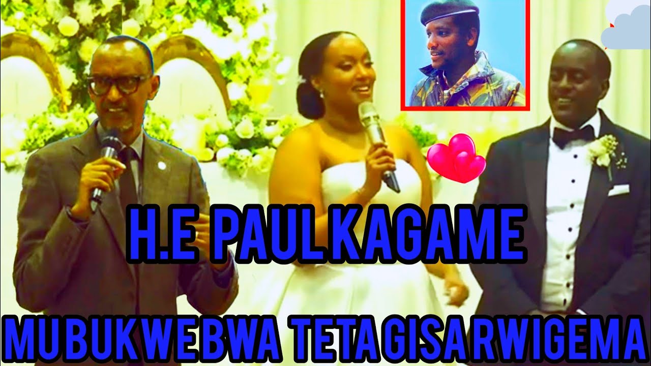 H.E PAUL KAGAME. "Ijambo mu bukwe bw'umukobwa wa FRED GISA RWIGEMA/TETA ...