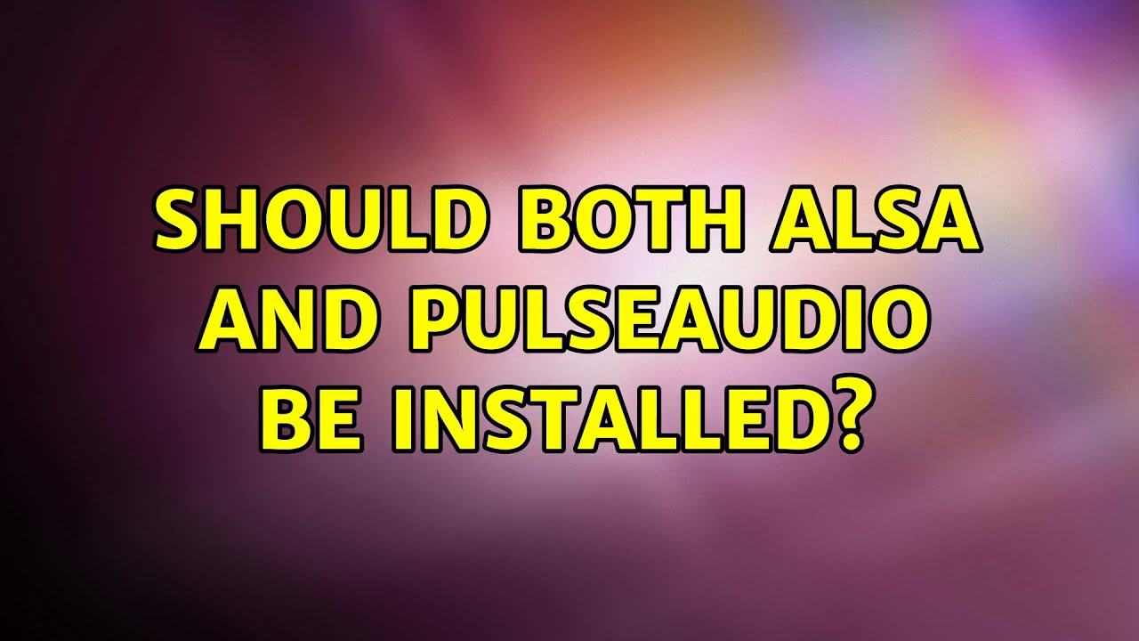 Ubuntu: Should both Alsa and Pulseaudio be Installed? - YouTube