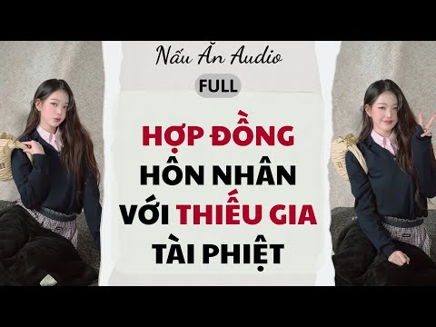 Audio Full | Hợp Đồng Hôn Nhân Với Thiếu Gia Tài Phiệt - Nấu Ăn Audio