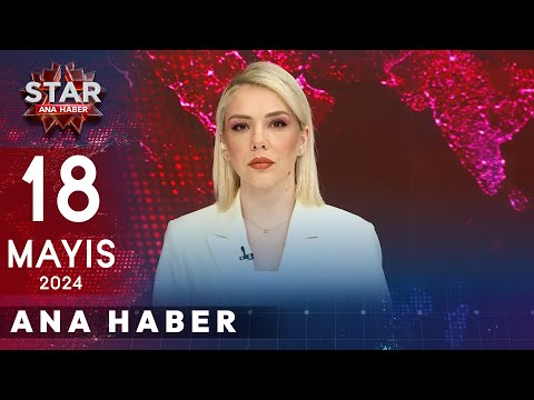 Star Ana Haber | 18 Mayıs 2024 Cumartesi