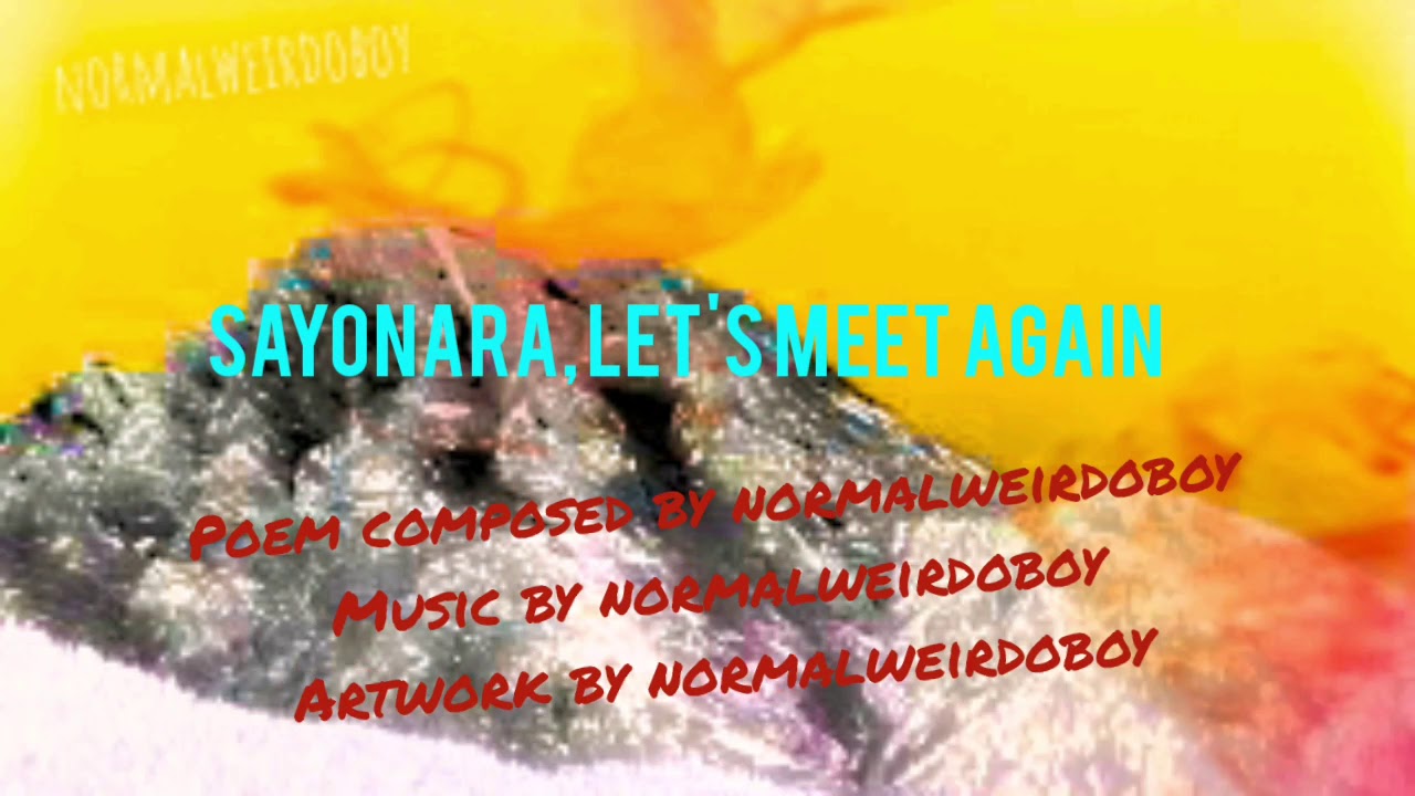 Sayonara, Let's Meet Again. | Normal Weirdoboy | A poem with music ...