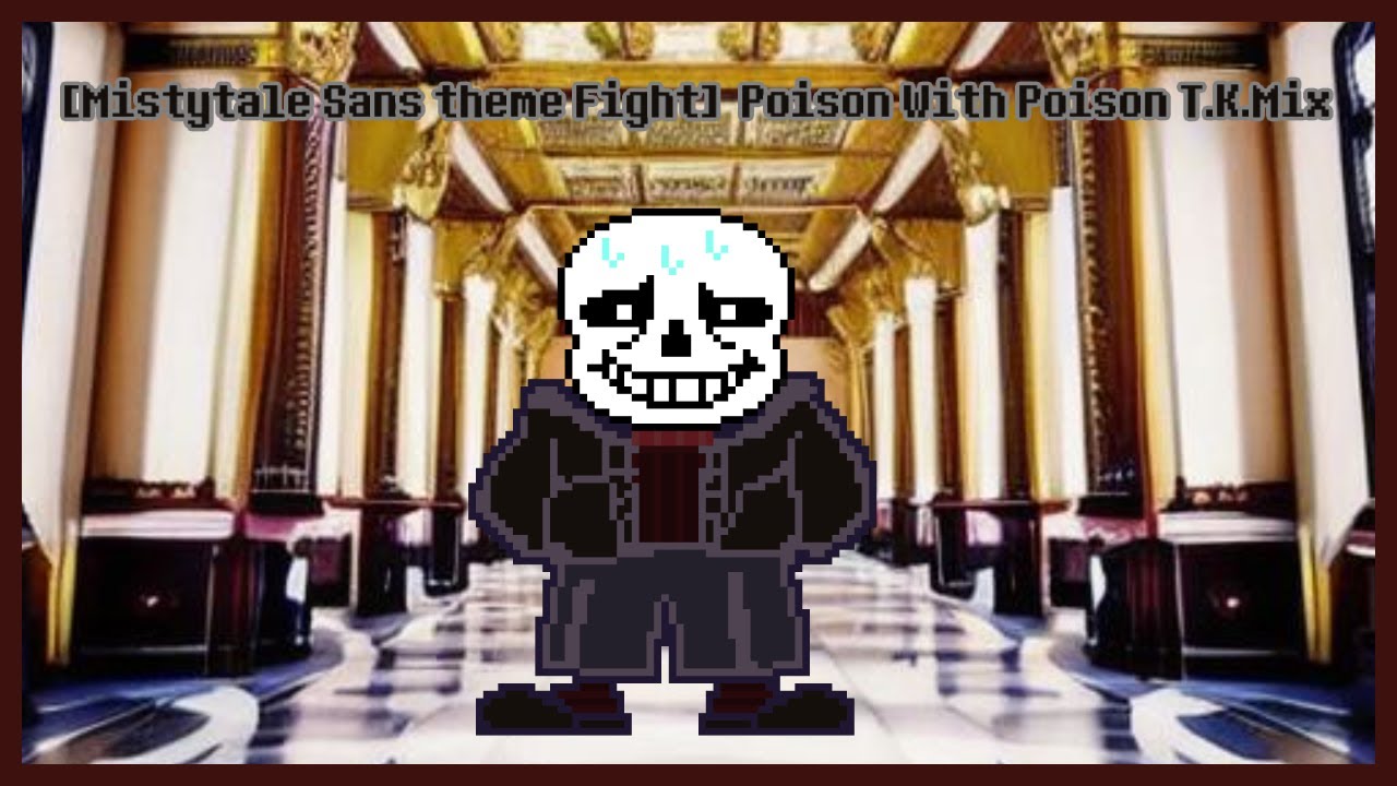 [Mistytale Sans theme Fight] Poison With Poison T.K.Mix - YouTube