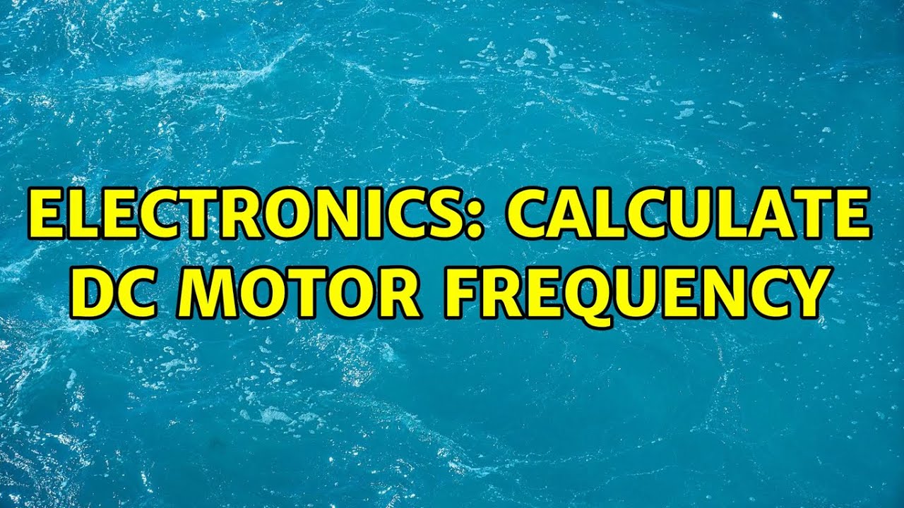 Electronics: Calculate DC motor frequency (2 Solutions!!) - YouTube