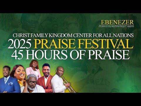 2025 Praise Festival: 45 Hours of Praise "EBENEZER" (Hours 35 - 45 ...