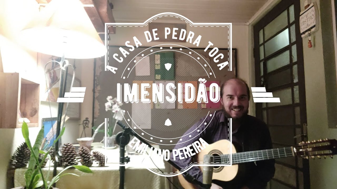 A Casa de Pedra Toca- Imensidão- Emiliano Pereira - YouTube